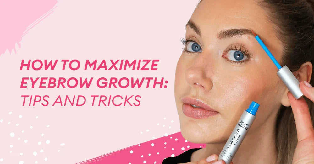 Maximize Your Eyebrow Growth: Tips & Tricks | Silly George